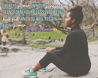 There is POWER in your PERSPECTIVE… – She's A Motivator